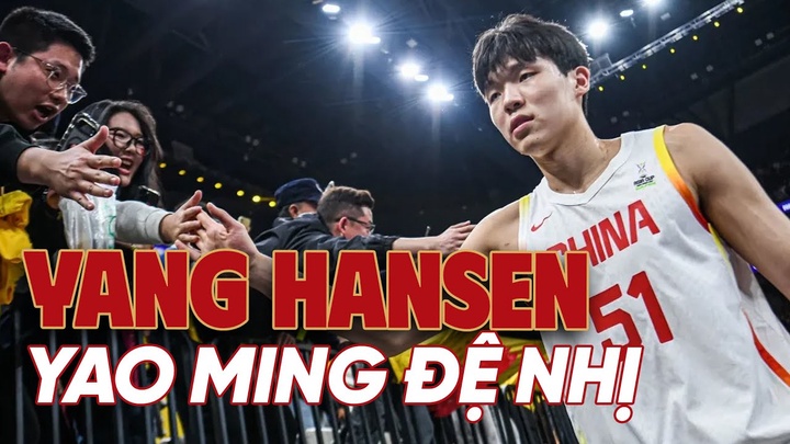 Yang Hansen: Liệu có một "Yao Ming đệ nhị" xuất hiện ở NBA?
