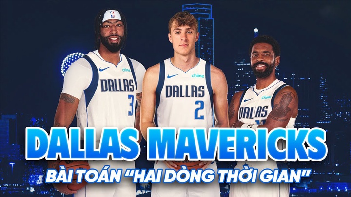 Dallas Mavericks và bài toán "hai dòng thời gian": Tất tay cho hiện tại ...